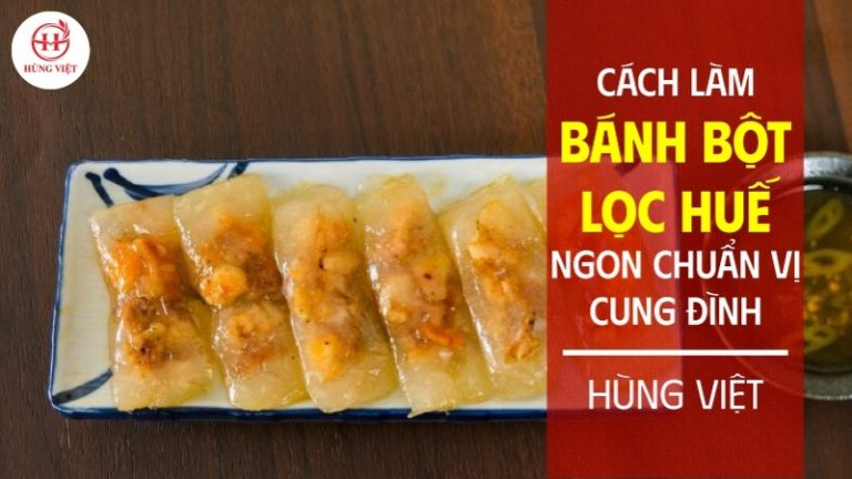 Cách làm bánh bột lọc huế ngon chuẩn vị cung đình